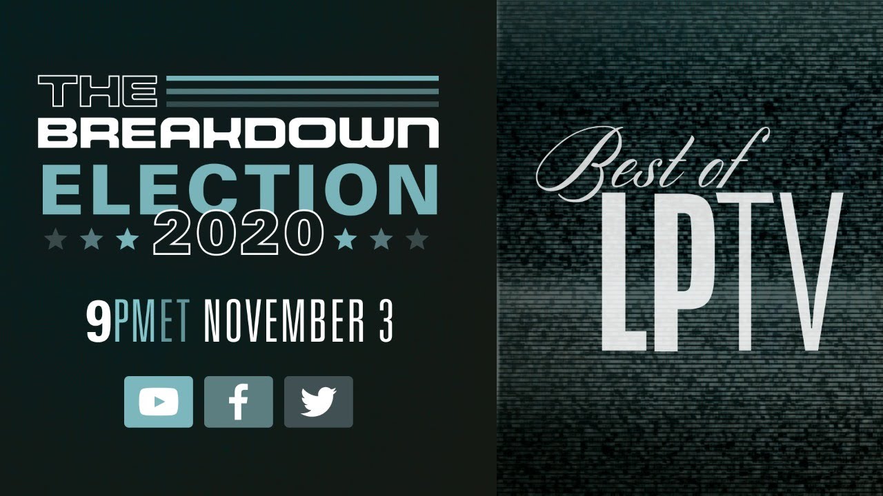 The Best of LPTV — November 3, 2020 : The Lincoln Project