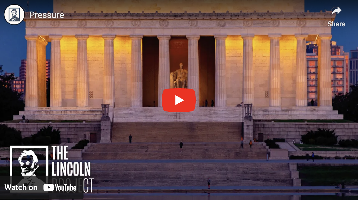The Lincoln Project: Pressure